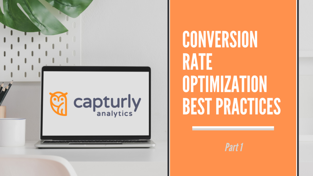 Conversion Rate Optimization Best Practices 2021 (Part 1) - Capturly Blog
