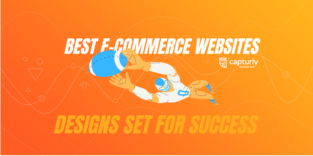 Best E-Commerce Websites: Designs Set for Success - Capturly Blog