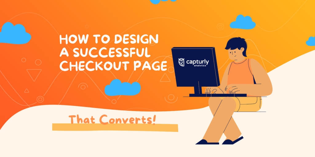 How To Design a Successful Checkout Page That Converts - Capturly Blog
