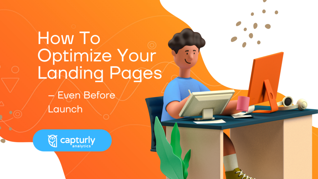 How To Optimize Your Landing Pages – Even Before Launch - Capturly Blog
