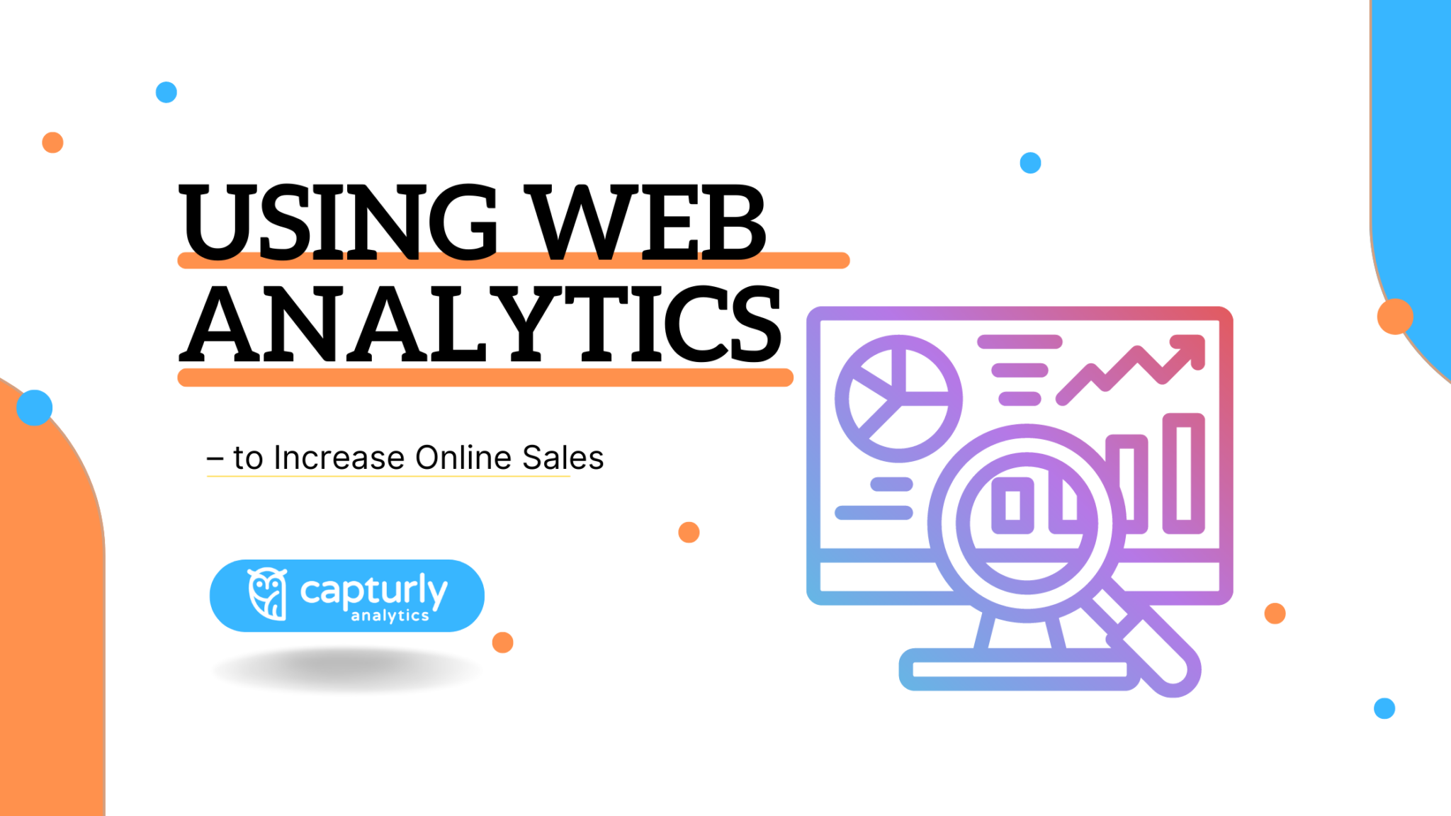 Using Web Analytics to Increase Online Sales - Capturly Blog