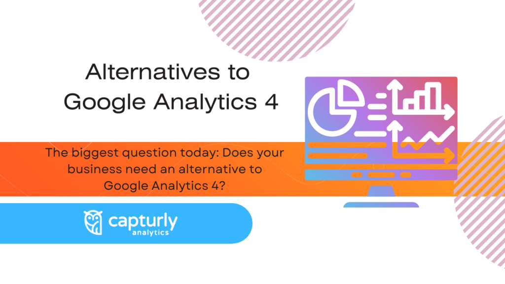 Does your business need an alternative to Google Analytics 4?