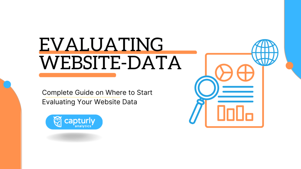 How to Start Evaluating Website Data? - Capturly Blog