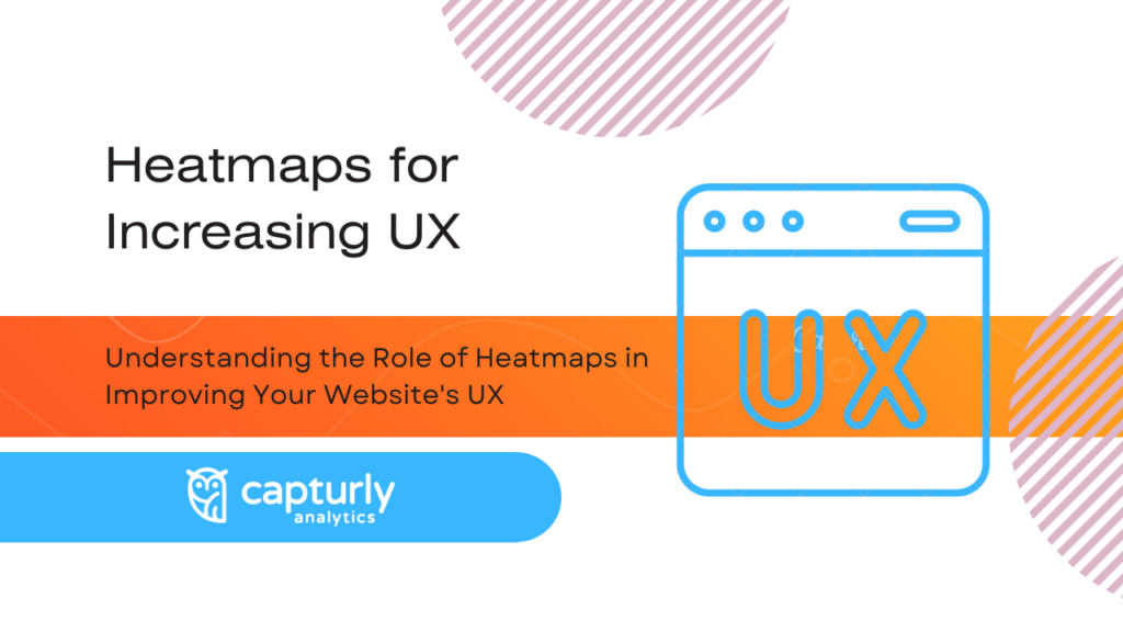 The Role of Heatmaps in Improving Your Website's UX
