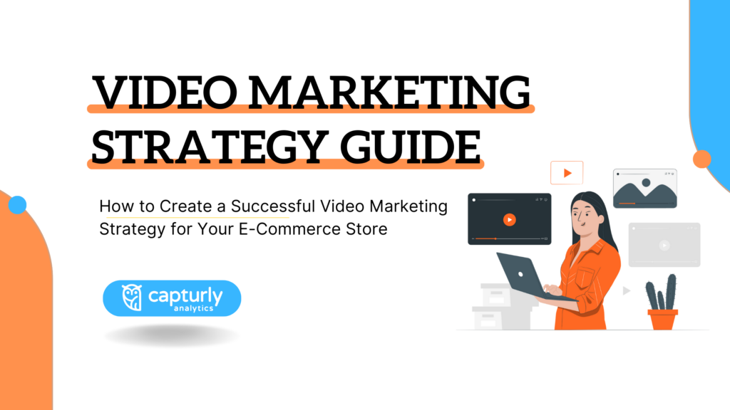 Video Marketing Strategy Guide for Your E-Commerce Store