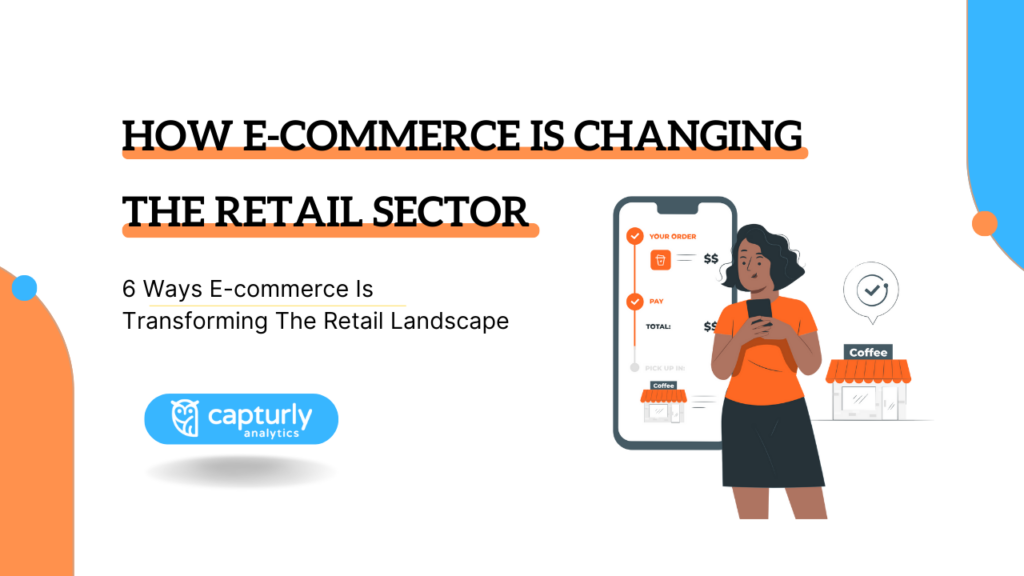 6 Ways How E-commerce is Changing the Retail Landscape