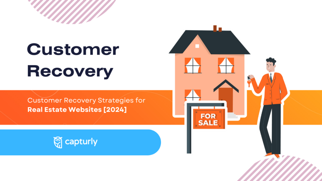 Customer Recovery Strategies for Real Estate Websites [2024]